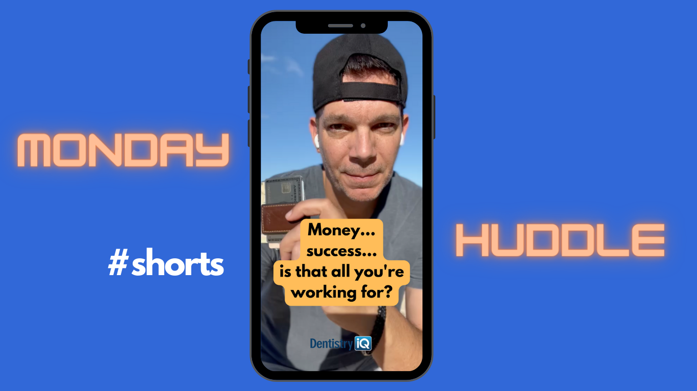 Monday Huddle: Why money won't fix your life | Dentistry IQ