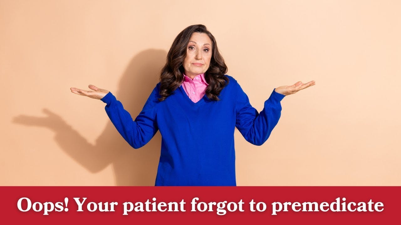 The patient didn’t premedicate, but you performed a dental procedure ...